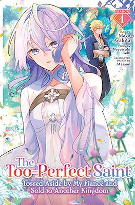 The Too-Perfect Saint: Tossed Aside By My Fiancé and Sold to Another Kingdom (Seven Seas ...